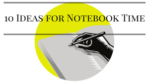 10 Ideas for Notebook Time – moving writers